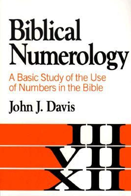 Biblical Numerology: A Basic Study of the Use of Numbers in the Bible ...