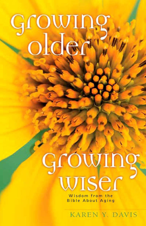 Growing Older, Growing Wiser: Wisdom From the Bible About Aging ...