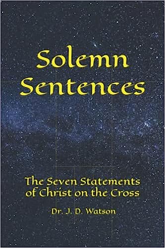 Solemn Sentences: The Seven Statements of Christ on the Cross ...