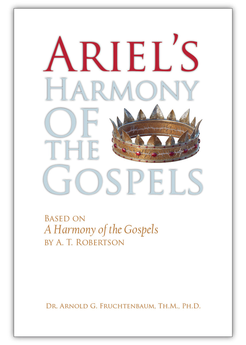 Ariel's Harmony of the Gospels: Based on "A Harmony of the Gospels" by ...