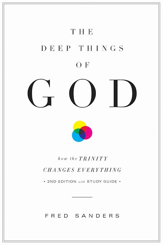 The Deep Things of God: How the Trinity Changes Everything Second Edit ...